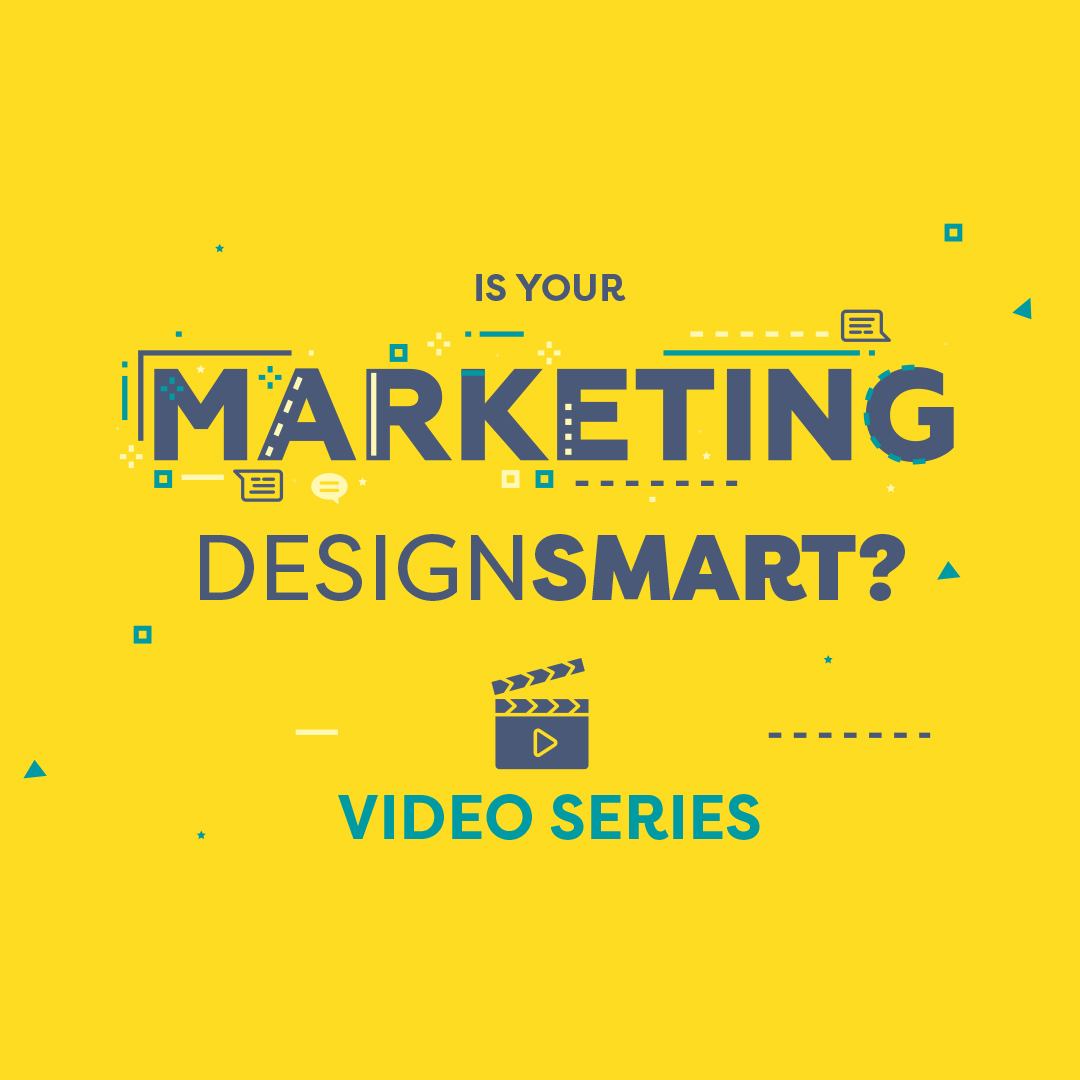 Is your Marketing Design Smart? Video Series